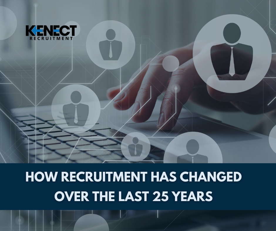 How Recruitment Has Changed in the Last 25 Years - Kenect Recruitment